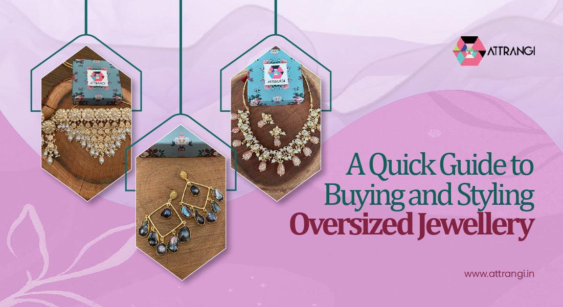 A Quick Guide to Buying and Styling Oversized Jewellery