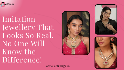 Imitation Jewellery That Looks So Real, No One Will Know the Differenc